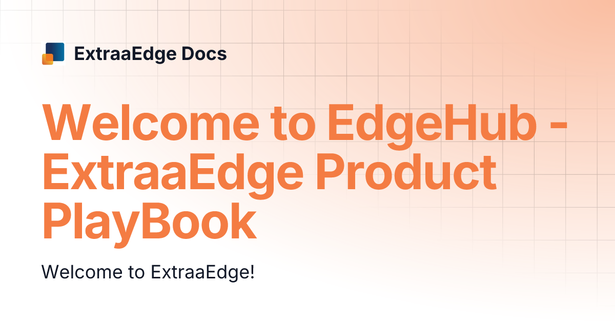 Welcome to EdgeHub - ExtraaEdge Product PlayBook | ExtraaEdge Docs