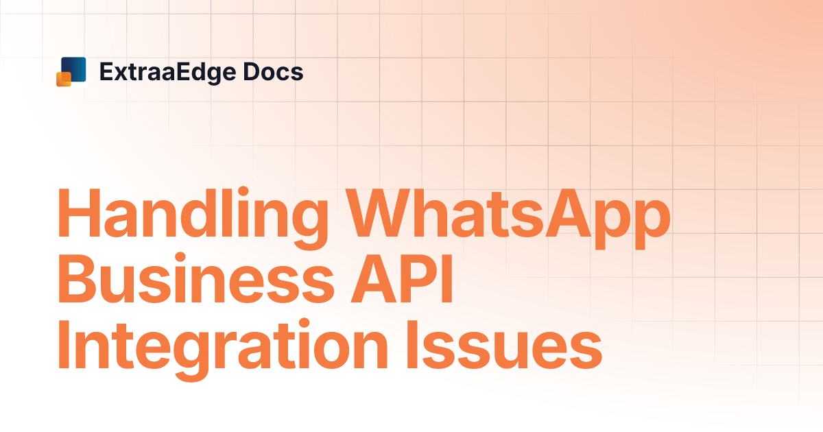 Handling WhatsApp Business API Integration Issues | ExtraaEdge Docs