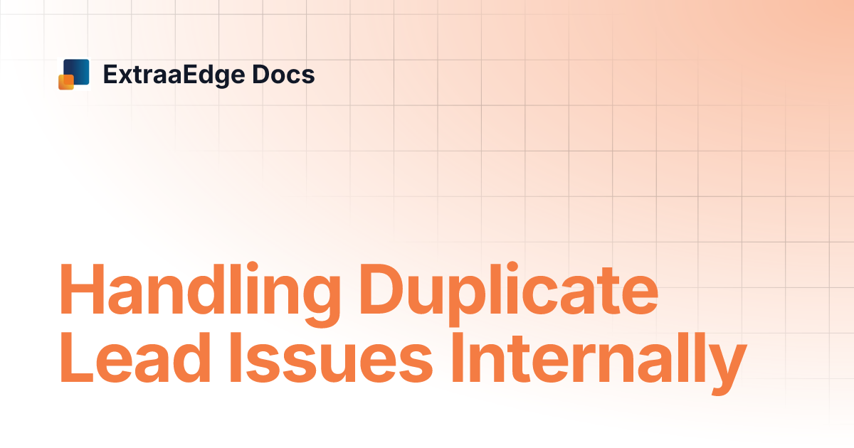 Handling Duplicate Lead Issues Internally | ExtraaEdge Docs