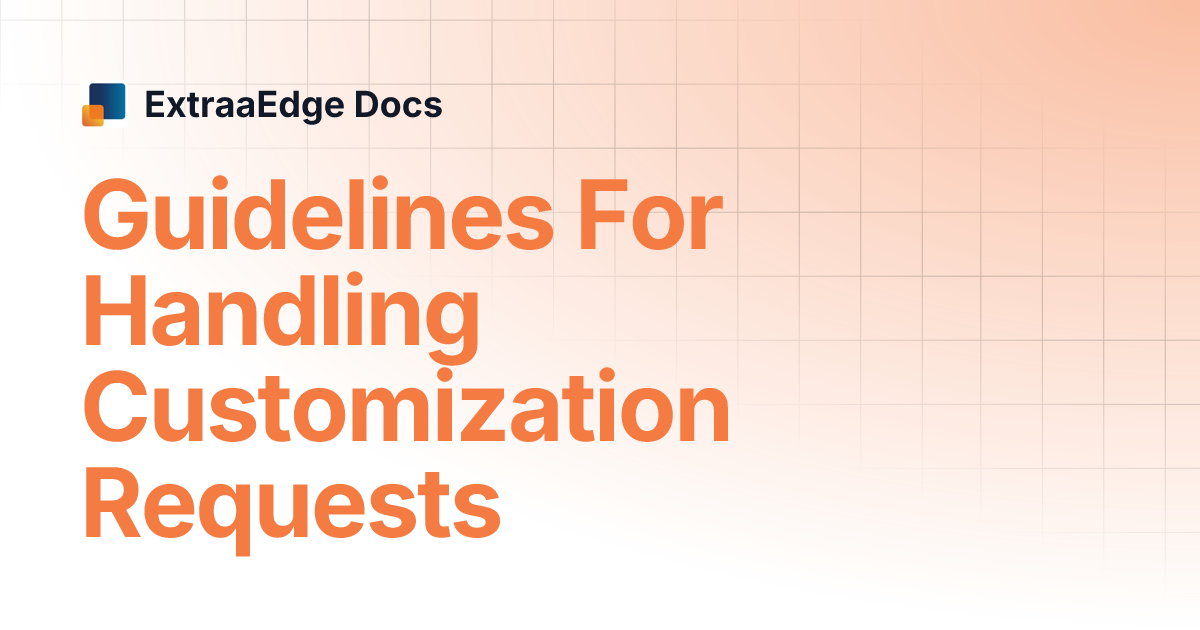 Guidelines For Handling Customization Requests | ExtraaEdge Docs