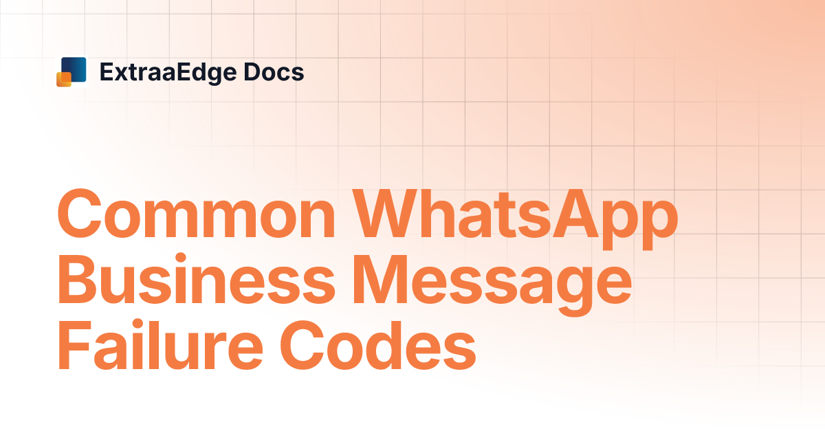 Common WhatsApp Business Message Failure Codes | ExtraaEdge Docs