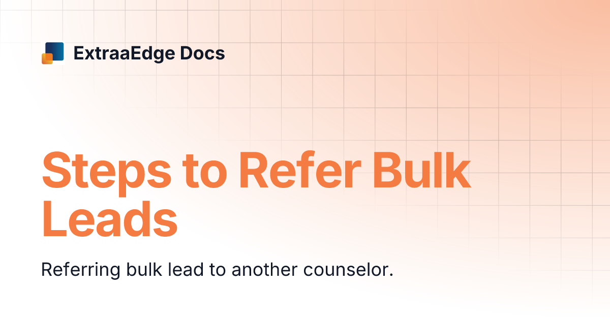 Steps to Refer Bulk Leads | ExtraaEdge Docs